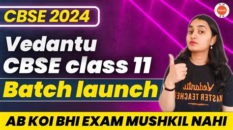 Cbse 2024 Vedantu Cbse Class 11 Batch Launch Ab Koi Bhi Exam Mushkil Nahi Sana Maam Youtube
