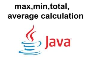 Max Min Total Average Calculation Using Java Tutusfunny