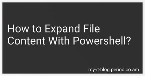 How To Expand File Content With Powershell In 2024