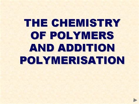 The Chemistry Of Polymers And Addition Polymerisation Polymers