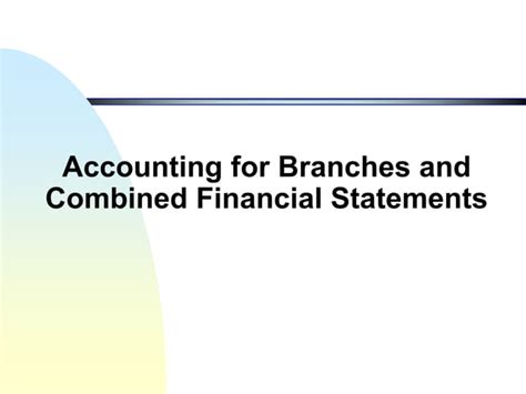 Accounting For Branches And Combined Financial Statementsppt