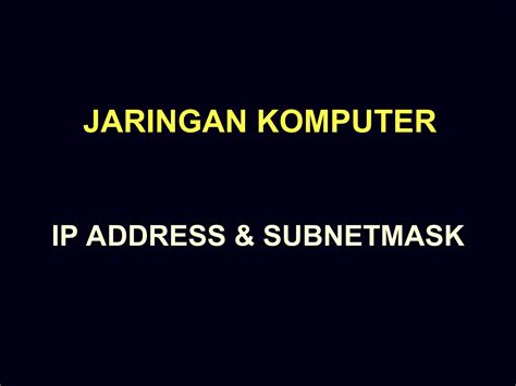Jaringan Komputer Ip Address And Subnetmask Ppt