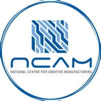 National Centre For Additive Manufacturing Ncam Linkedin