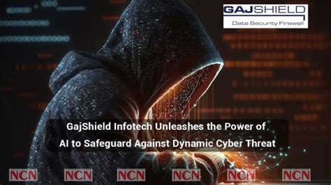 Gajshield Infotech Unleashes The Power Of Ai To Safeguard Against Dynamic Cyber Threat Ncnonline