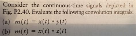 Consider The Continuous Time Signals Depicted In Fig Chegg