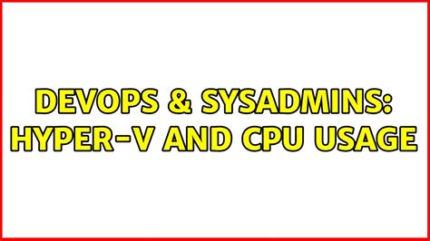 Devops And Sysadmins Hyper V And Cpu Usage Youtube