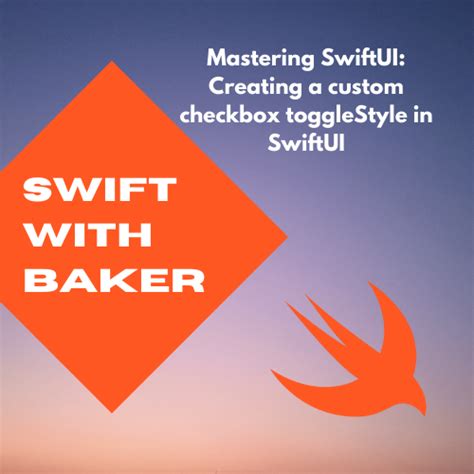 Mastering Swiftui Creating A Custom Checkbox Togglestyle In Swiftui