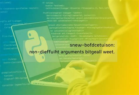Mastering Python Function Arguments A Comprehensive Guide To Resolving The Syntaxerror Non