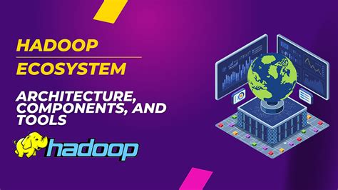 Hadoop Ecosystem Architecture Components And Tools