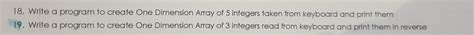 Solved 18 Write A Program To Create One Dimension Array Of
