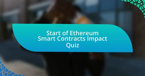 Ethereum Smart Contracts Impact Quiz Fatpapassg
