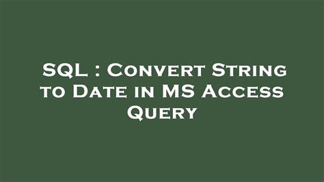 Sql Convert String To Date In Ms Access Query Youtube