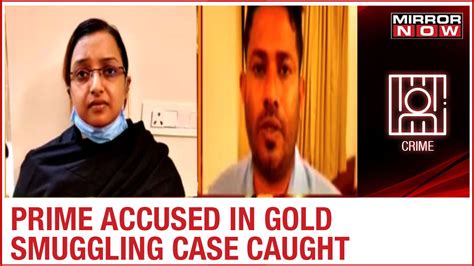 Kerala Gold Smuggling Case Prime Accused Caught Ed Registers Money