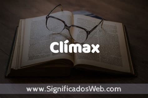 Significado De Clímax ️ Definición Y Concepto