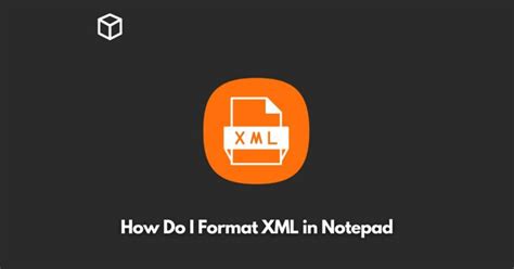 How Do I Format Xml In Notepad Programming Cube