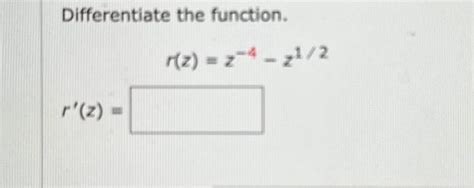 solved differentiate the function r z z−4−z1 2 r′ z