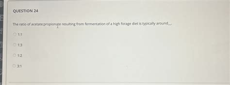 Solved Question 24the Ratio Of Acetate Propionate Resulting