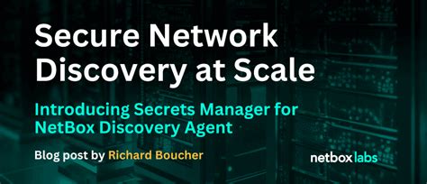 Introducing Secrets Manager For Netbox Discovery Agent Secure Network Discovery At Scale