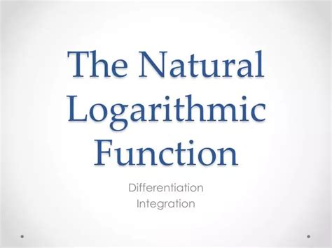 PPT The Natural Logarithmic Function PowerPoint Presentation Free