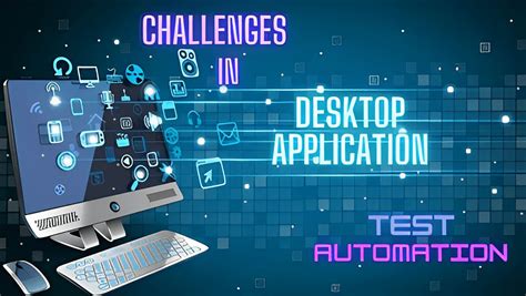 Challenges In Desktop Application Test Automation Grotechminds