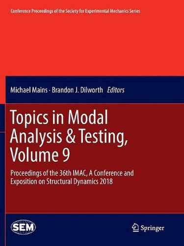 Topics In Modal Analysis And Testing Volume 9 Proceedings Of The 36th Imac A Co 9783030090586 Ebay