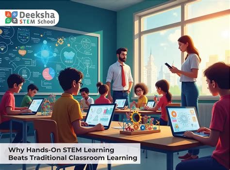 Why Hands On Stem Learning Outshines Traditional Methods Deeksha Stem