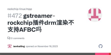 gstreamer rockchip插件drm渲染不支持afbc吗 · issue 472 · rockchip linux mpp · github