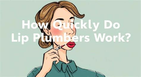 How Quickly Do Lip Plumpers Work A Timeframe Guide Authentic K