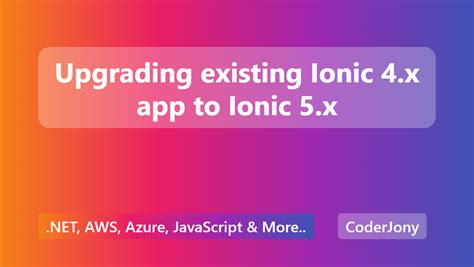 coderjony upgrading existing ionic 4 x app to ionic 5 x