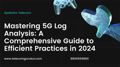 Mastering 5g Log Analysis A Comprehensive Guide To Efficient Practices In 2024
