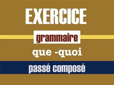Que Quoi Exercice Au Passé Composé
