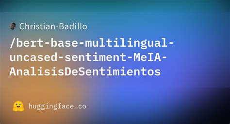 Christian Badillobert Base Multilingual Uncased Sentiment Meia Analisisdesentimientos · Hugging