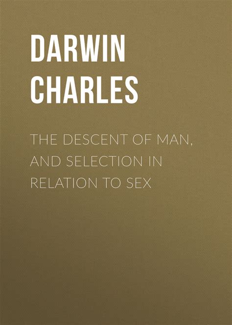 Charles Darwin The Descent Of Man And Selection In Relation To Sex