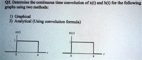 Q2determine The Continuous Time Convolution Of Xt And Htfor The Following Graphs Using Two