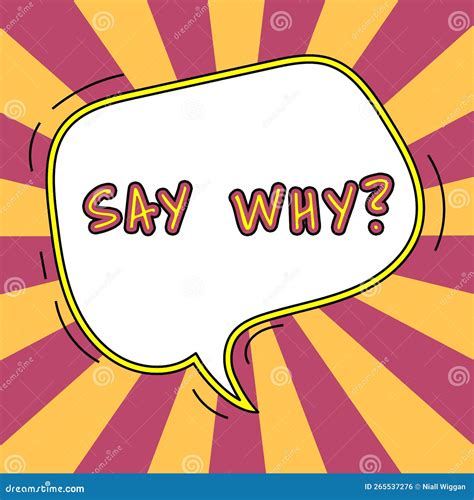 Handwriting Text Say Why Business Showcase Give An Explanation Express
