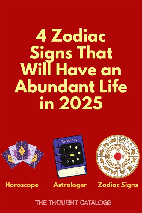 4 Zodiac Signs That Will Have An Abundant Life In 2025 The Thought