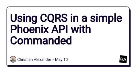 Learn Elixirdev On Linkedin Using Cqrs In A Simple Phoenix Api With Commanded