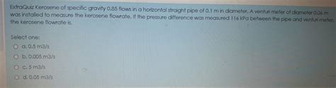 solved extra quiz kerosene of specific gravity 0 85 flows in