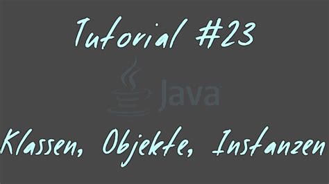 Tutorial 23 Klassen Objekte Instanzen Und Mehr Java Anfänger Youtube