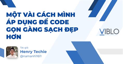 cách mình áp dụng để code gọn gàng sạch đẹp hơn