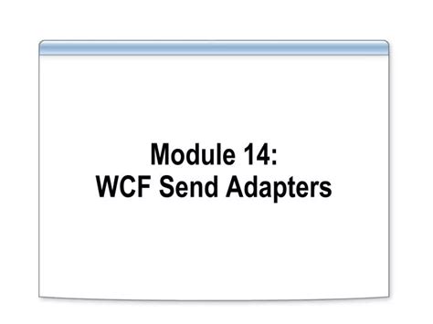 Ppt Module 14 Wcf Send Adapters Powerpoint Presentation Free Download Id2446765