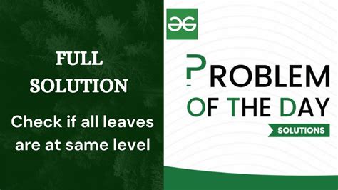 Check If All Leaves Are At Same Level Gfg Potd Today Potd Gfg