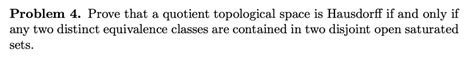 Solved Problem 4 Prove That A Quotient Topological Space Is Hausdorff If And Only If Any Two