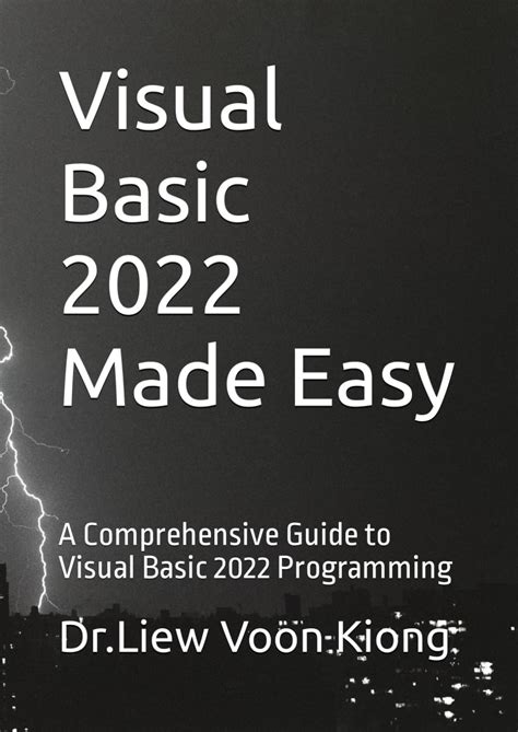 Visual Basic 2022 Made Easy A Comprehensive Guide To Visual Basic 2022 Programming Kiong Dr