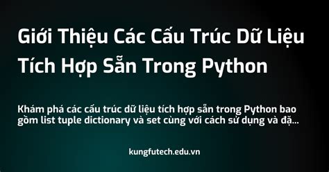 Giới Thiệu Các Cấu Trúc Dữ Liệu Tích Hợp Sẵn Trong Python
