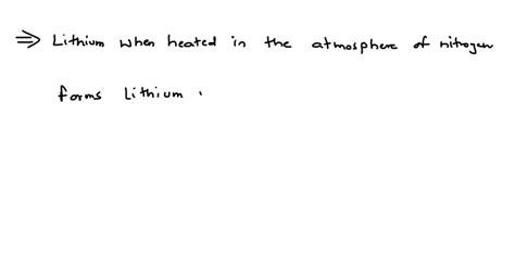Solved A Lithium When Heated In The Atmosphere Of Nitrogen Forms Lithium Nitride While Other