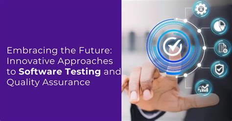 Embracing The Future Innovative Approaches To Software Testing And Quality Assurance Magnitia