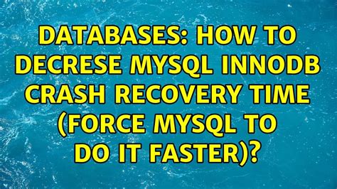 Databases How To Decrese Mysql Innodb Crash Recovery Time Force Mysql To Do It Faster Youtube