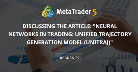 Discussing The Article Neural Networks In Trading Unified Trajectory