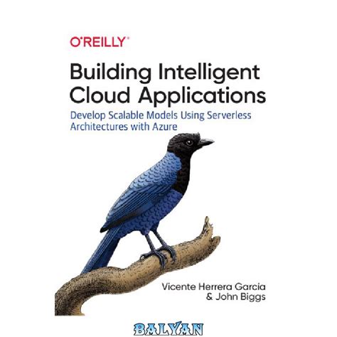 دانلود کتاب Building Intelligent Cloud Applications Develop Scalable Models Using Serverless